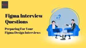 Most Trending Figma Interview Questions For Freshers In 2024