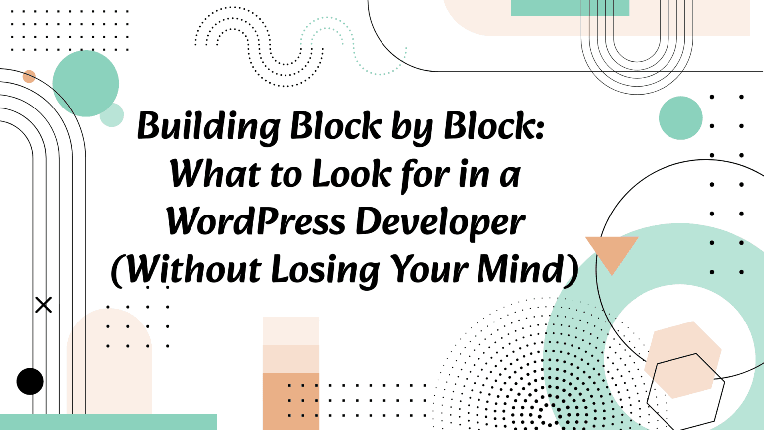 Building Block by Block: What to Look for in a WordPress Developer ...